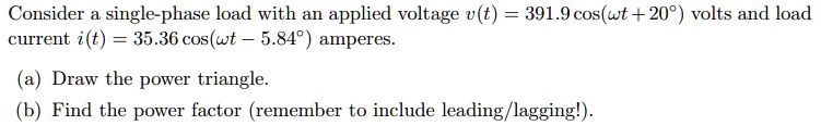 SOLVED: Consider a single-phase load with an applied voltage v(t)=391 ...