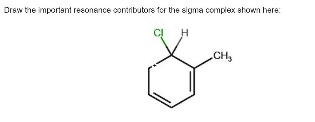SOLVED: Draw the important resonance contributors for the sigma complex ... SOLVED: Draw the important resonance contributors for the sigma complex ...