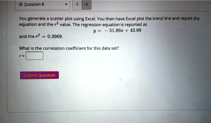 SOLVED: Question 8 You generate scatter plot using Excel, You then have Excel plot the trend ...
