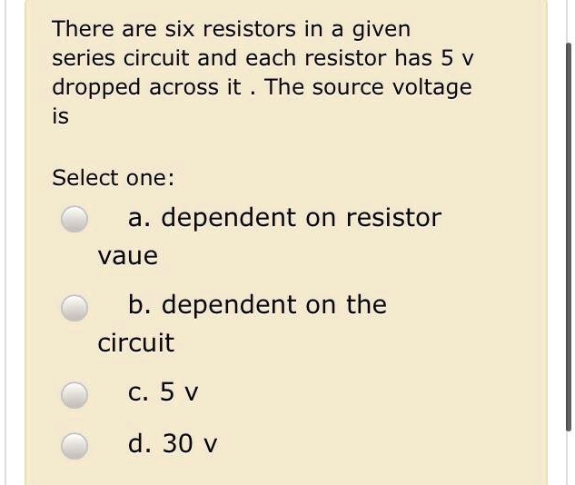 SOLVED: There are six resistors in a given series circuit, and each resistor has 5 V dropped ...