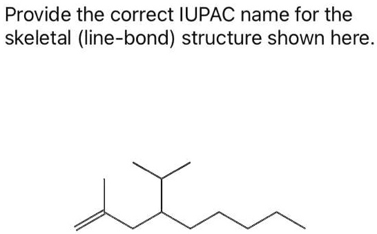 [GET ANSWER] Provide the correct IUPAC name for the skeletal (line-bond) structure shown here.