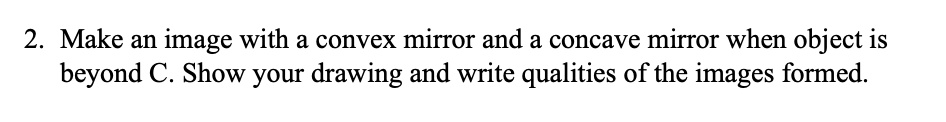 SOLVED: 2. Make an image with a convex mirror and a concave mirror when ...
