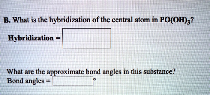 SOLVED: B What is the hybridization of the central atom in PO(OH ...