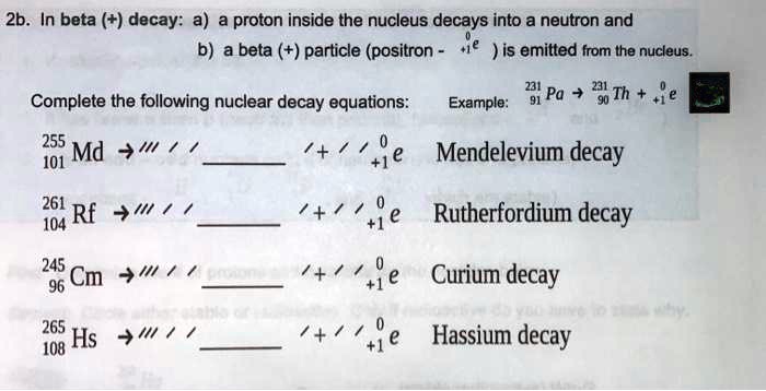 2b. In beta (+) decay: a) a proton inside the nucleus decays into a ...