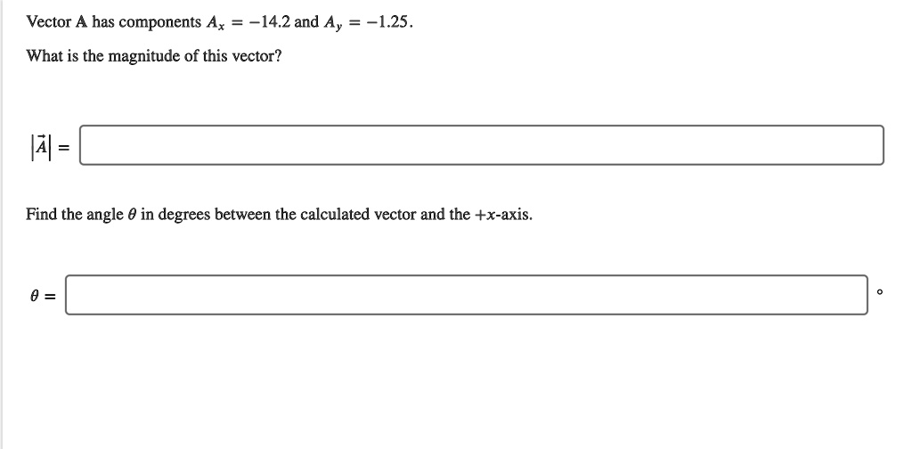 SOLVED: Vector A has components Ax -14.2 and Ay -125 What is the magnitude of this vector? IA ...