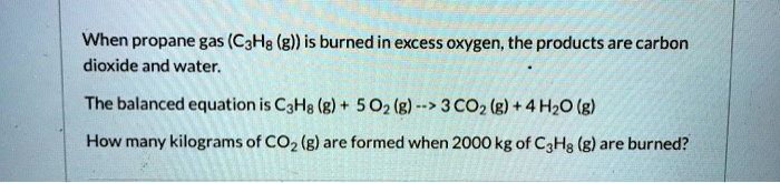 SOLVED: When propane gas (CaHa (g)) is burned in excess oxygen, the ...