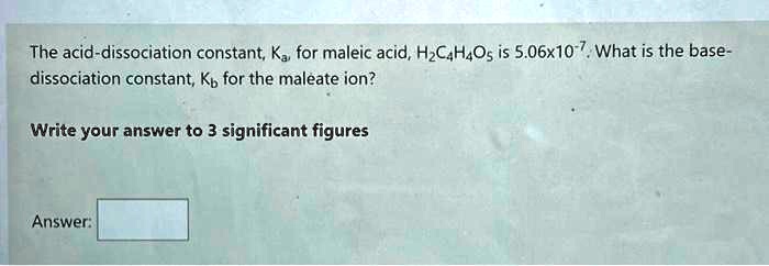 the acid dissociation constant ka for maleic acid hzcahaos is 506x10 7 ...