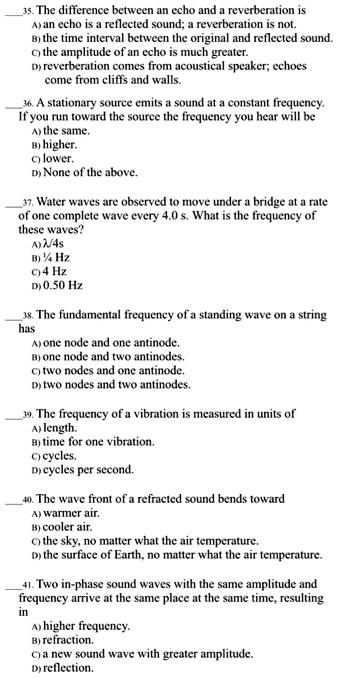 35. The difference between an echo and a reverberation is A) an echo is ...