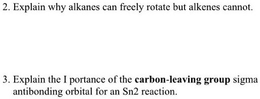 SOLVED: 2. Explain why alkanes can freely rotate but alkenes cannot. 3. Explain the importance ...