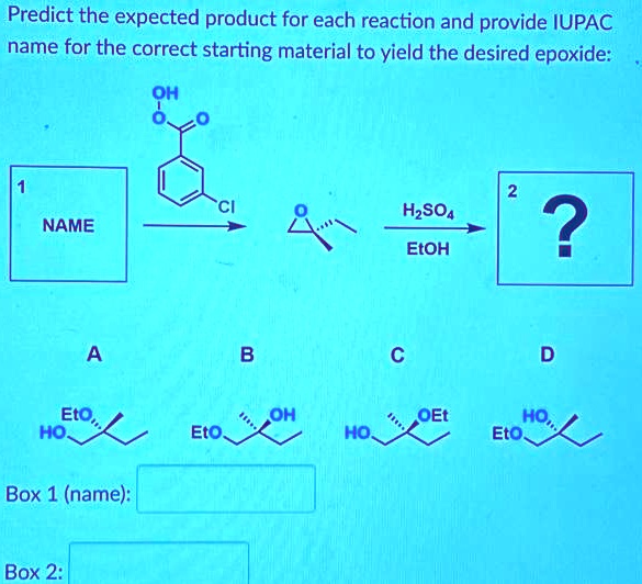 Predict the expected product for each reaction and provide IUPAC name for the correct starting ...