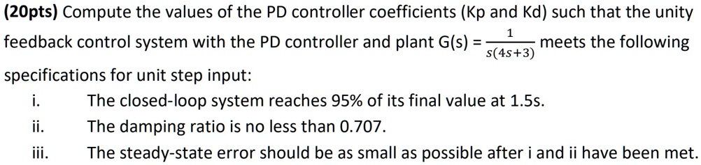 (20pts) Compute the values of the PD controller coefficients (Kp and Kd ...