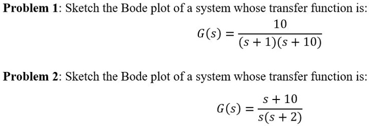SOLVED: Problem 1: Sketch the Bode plot of a system whose transfer function is 10 G(s) s+1s+10 ...