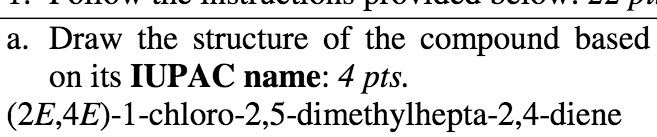 SOLVED: Draw the structure of the compound based on its IUPAC name: 4 pts: (2E,AE)-1-chloro-2,5 ...