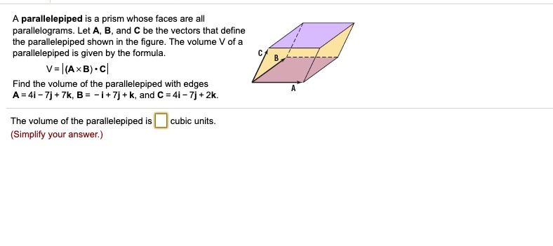 SOLVED: A parallelepiped is a prism whose faces are all parallelograms ...