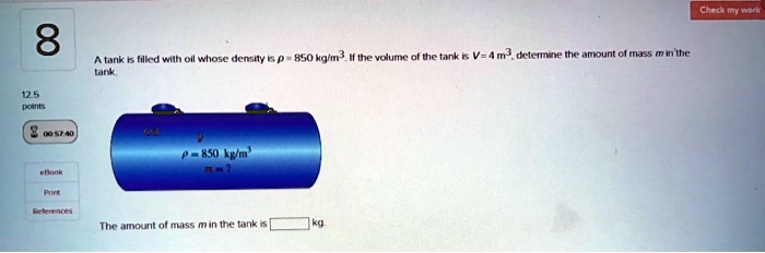 8 a tank is lled with oil whose density is p850 kgm3if the volume of the tank is v4 m3determine ...