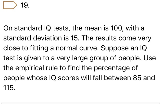 19 on standard iq tests the mean is 100 with a standard deviation is 15 ...