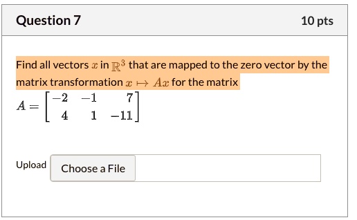 SOLVED: Question 7 10 pts Find all vectors € in R3 that are mapped to ... SOLVED: Question 7 10 pts Find all vectors € in R3 that are mapped to ...