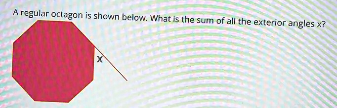 SOLVED: A regular octagon is shown below. What is the sum of all the ...