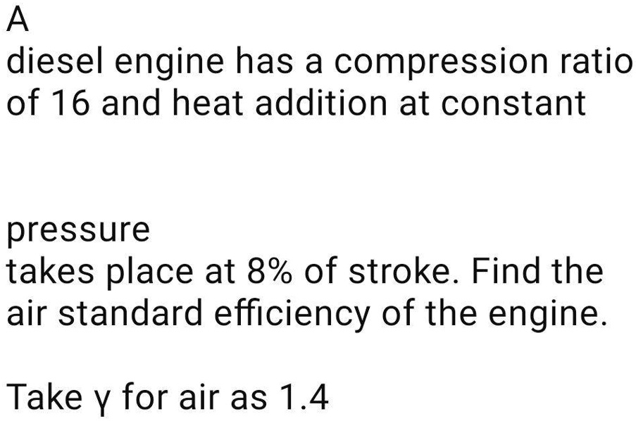 SOLVED: A diesel engine has a compression ratio of 16 and heat addition ...