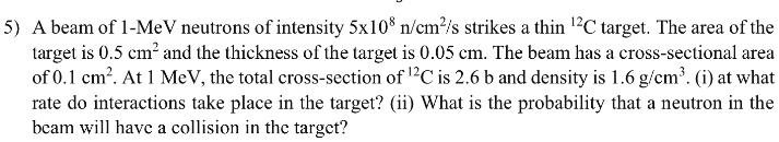 A beam of 1-MeV neutrons of intensity 5xx10^(8)n//cm^(2)//s strikes a ...
