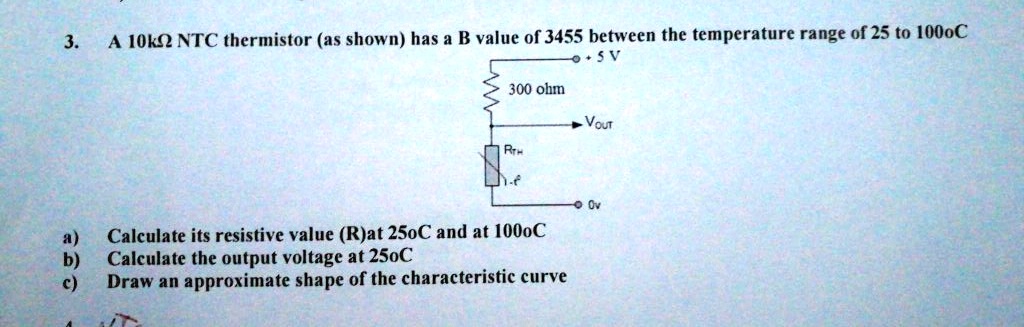 3. A 10k? NTC thermistor (as shown) has a B value of 3455 between the ...