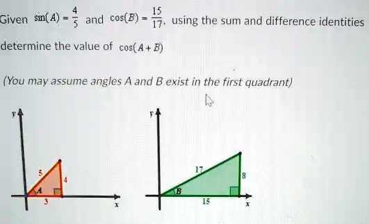 SOLVED: Given sin( 4) = and cos(B) = 17' using the sum and difference identities determine the ...