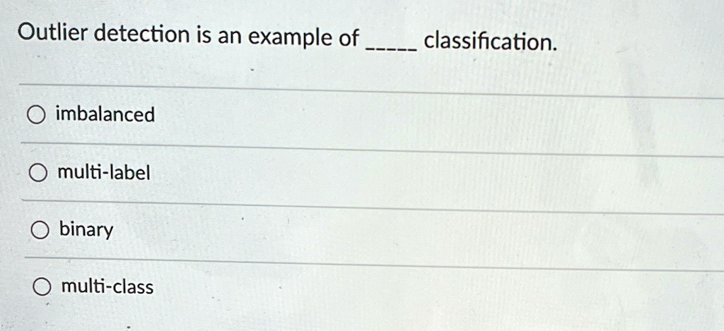 outlier detection is an example of q classification imbalanced multi label binary multi class ...