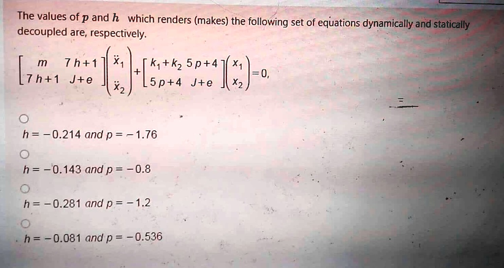 The values of p and h which renders (makes) the following set of ...