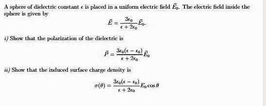 SOLVED: Solve the problem A sphere of dielectric constant e is placed in a uniform electric ...
