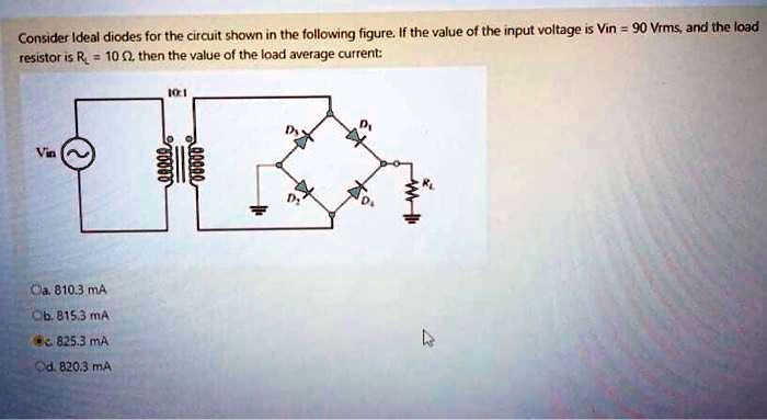 SOLVED: Consider Ideal diodes for the circuit shown in the following figure. If the value of the ...