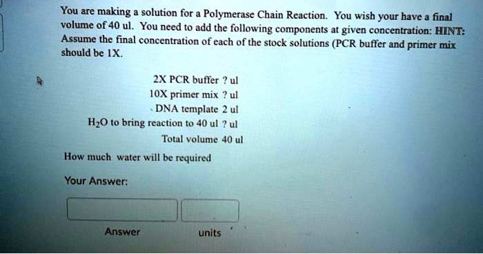 SOLVED: You are making a solution for Polymerase Chain Reaction. You ...