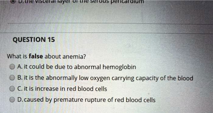 QUESTION 15 What is false about anemia? A. it could be due to abnormal ...