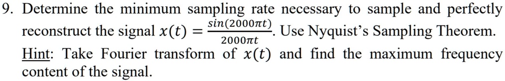 9. Determine the minimum sampling rate necessary to sample and perfectly reconstruct the signal ...
