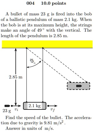SOLVED: 004 10.0 points bullet of mass 23 g is fired into the bob ...