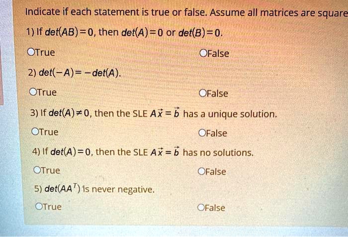 SOLVED: Indicate if each statement is true or false. Assume all matrices are square 1) If detAB ...