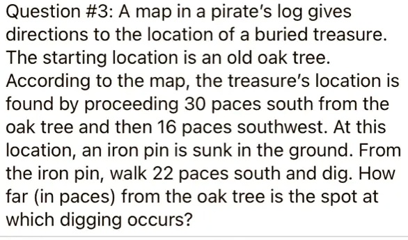 SOLVED: Question #3: A map in a pirate's log gives directions to the ...