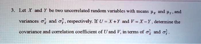 Solved Let X And Be Two Uncorrelated Random Variables With Means Ux And Y And And O
