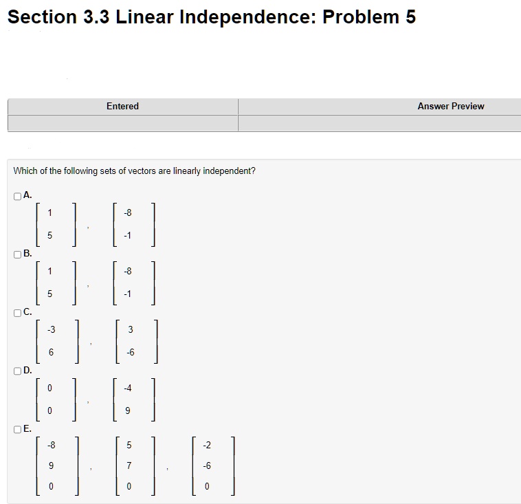 Section 3.3 Linear Independence: Problem 5 Entered Answer Preview Which of the following sets of ...
