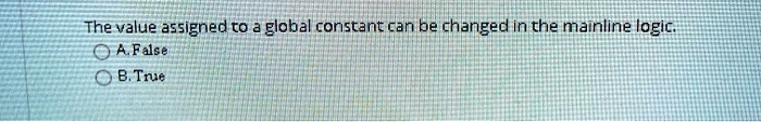 The value assigned to a global constant can be changed in the mainline ...