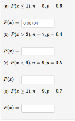 SOLVED: (a) P(x ≤ 1), n=5, p=0.6 P(x)=0.08704 (b) P(x>2), n=7, p=0.4 P(x)= (c) P(x