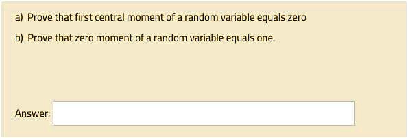 SOLVED: a) Prove that first central moment ofa random variable equals zero b) Prove that zero ...