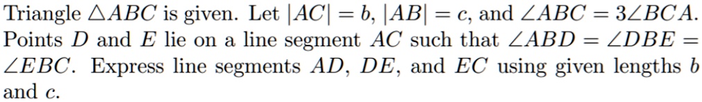 SOLVED: Triangle ABC is given. Let |AC| = b, |AB| = c, and âˆ ABC = 3âˆ BCA. Points D and E lie ...
