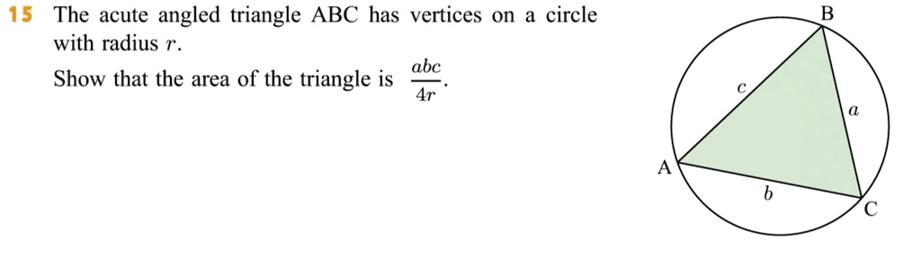 15 The acute angled triangle ABC has vertices on a circle with radius r. Show that the area of ...