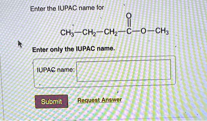 SOLVED: Enter the IUPAC name for CH; CHz CHz CH3 Enter only the IUPAC name IUPAC name: Submit ...