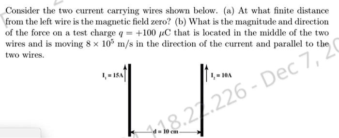 Consider the two current carrying wires shown below. (a) At what finite ...