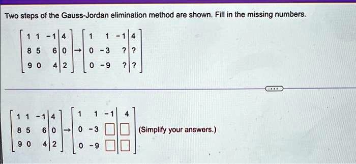 SOLVED: Two steps of the Gauss-Jordan elimination method are shown ...