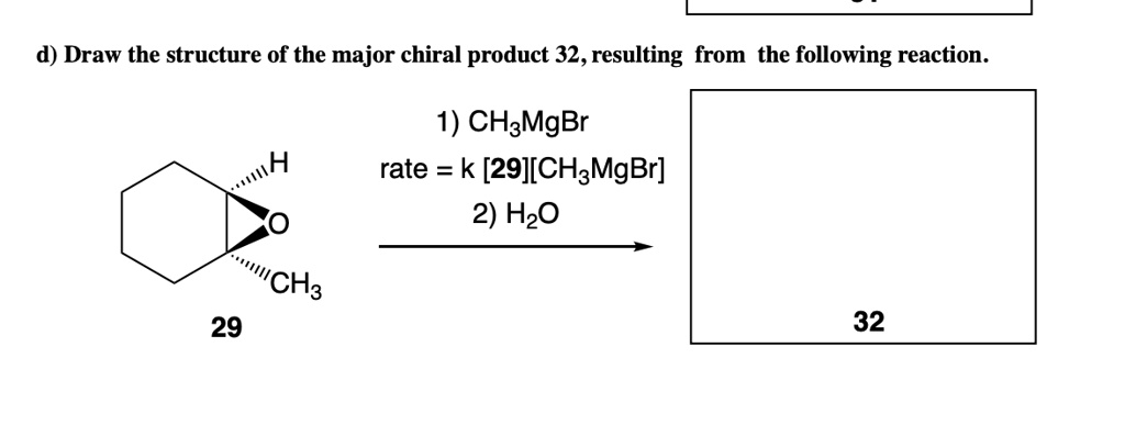 d) Draw the structure of the major chiral product 32, resulting from ...