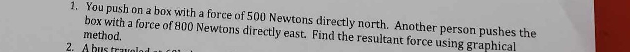 SOLVED: 1. You push on a box with a force of 500 Newtons directly north ...