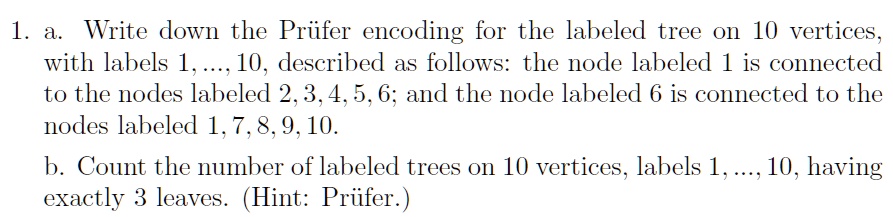 SOLVED: 1. a. Write down the Prufer encoding for the labeled tree on 10 vertices. with labels 1 ...