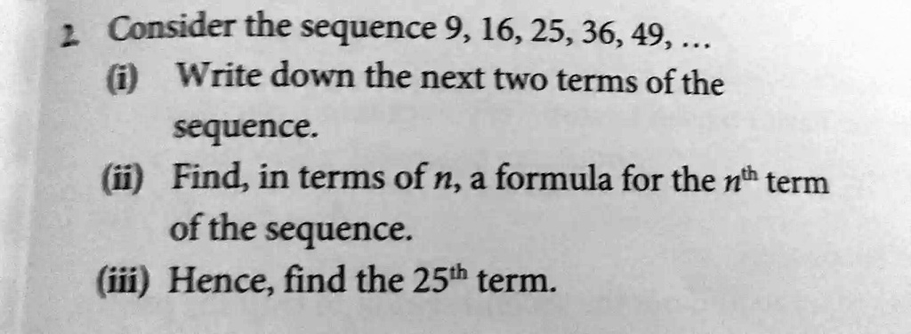SOLVED: Consider the sequence 9, 16,25,36,49, Write down the next two ...